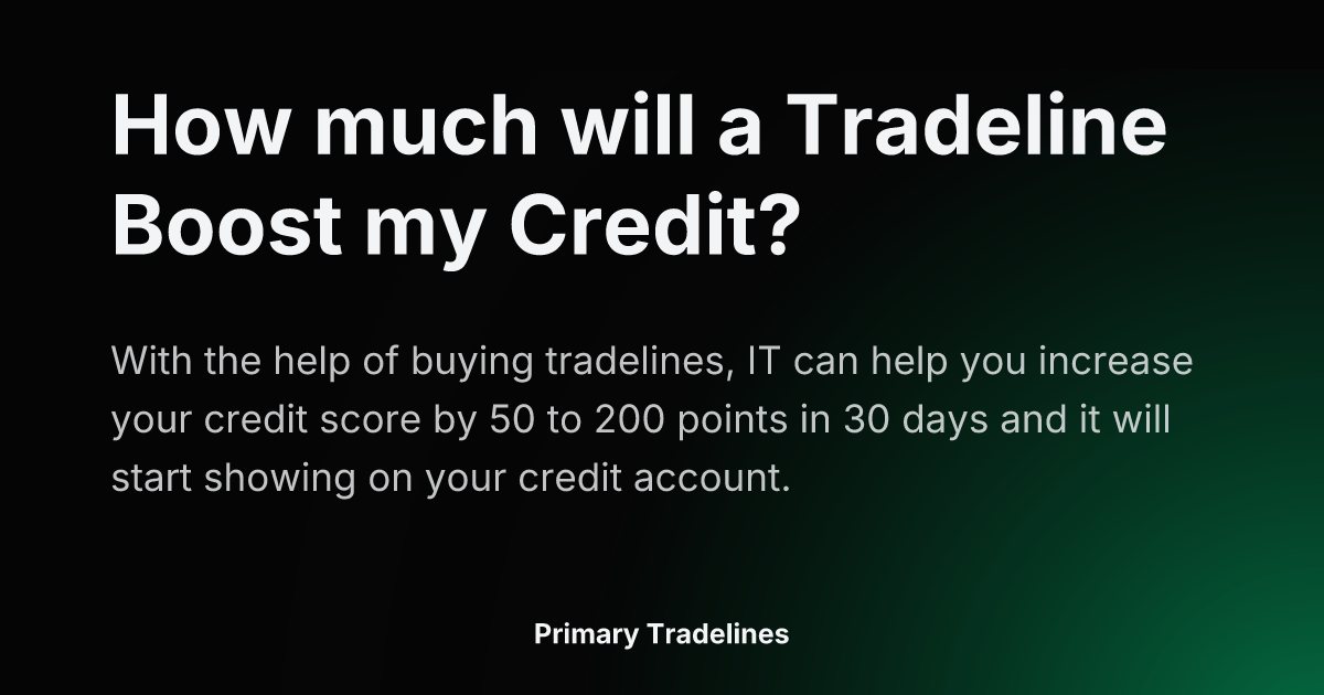 How much will a Tradeline Boost my Credit? | Primary Tradelines